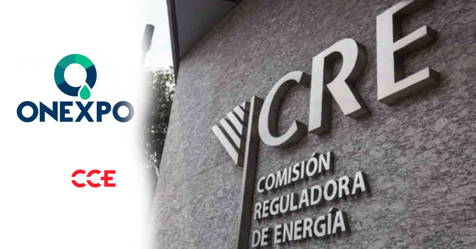CCE Y ONEXPO EXHORTAN A LA CRE A MODIFICAR ACUERDO QUE LIMITA TRÁMITES ...
